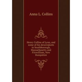 Книга Henry Collins of Lynn, and some of his descendants in ...