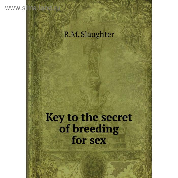 Книга Key To The Secret Of Breeding For Sex 5719015 Купить по цене