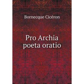 Книга Pro Archia poeta oratio. Bornecque Cicéron (5704062) - Купить по ...