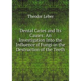Книга Dental Caries and Its Causes: An Investigation Into the Influence ...