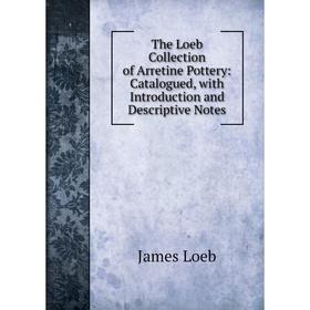 Книга The Loeb Collection of Arretine Pottery: Catalogued, with ...