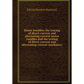 Книга Motor troubles; the tracing of direct-current and alternating ...