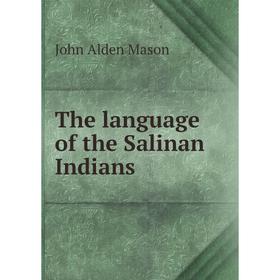 Книга The language of the Salinan Indians. John Alden Mason (6200333 ...