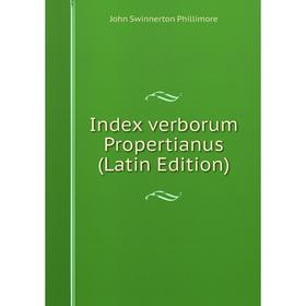 Книга Index verborum Propertianus (Latin Edition) (6239325) - Купить по ...