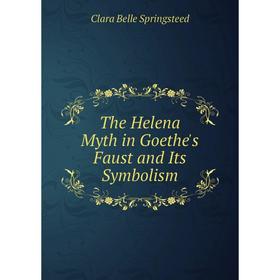 Книга The Helena Myth in Goethe's Faust and Its Symbolism (6333838 ...